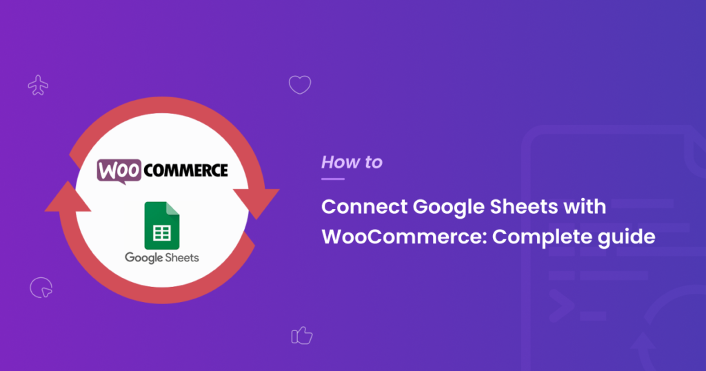 How to Connect Google Sheets with WooCommerce
