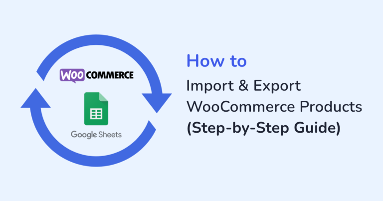 Import & Export WooCommerce Products (Step-by-Step Guide) - WPSyncSheets