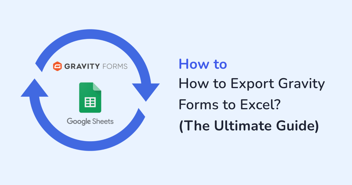How to Export Gravity Forms to Excel? (The Ultimate Guide) - WPSyncSheets