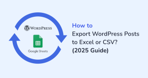 How to Export WordPress Posts to Excel or CSV? (2025 Guide) - WPSyncSheets