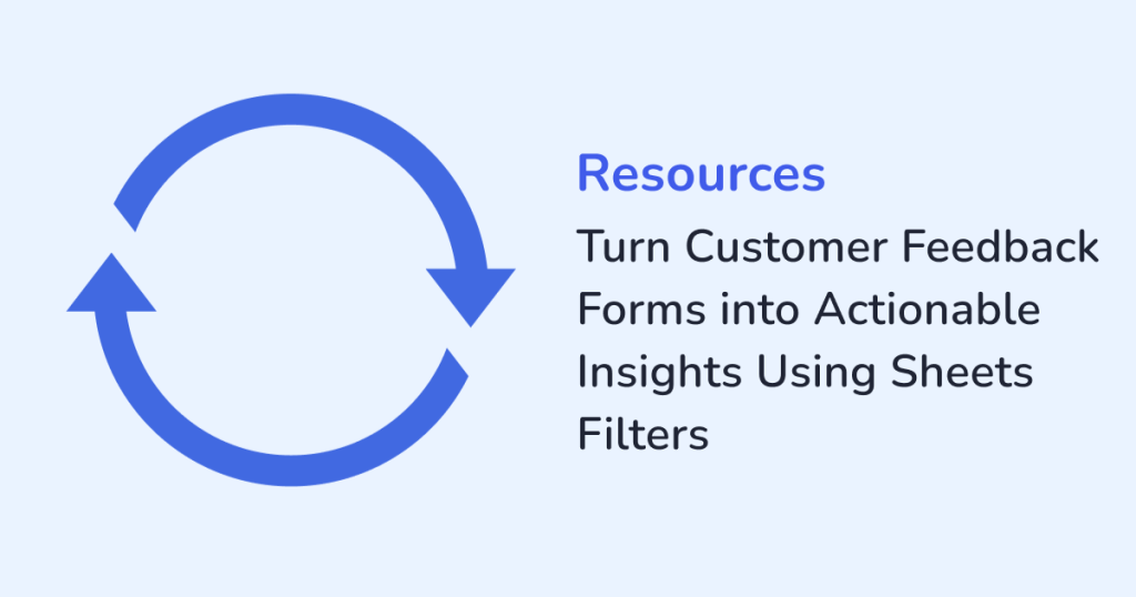 Turn Customer Feedback Forms into Actionable Insights Using Sheets ...
